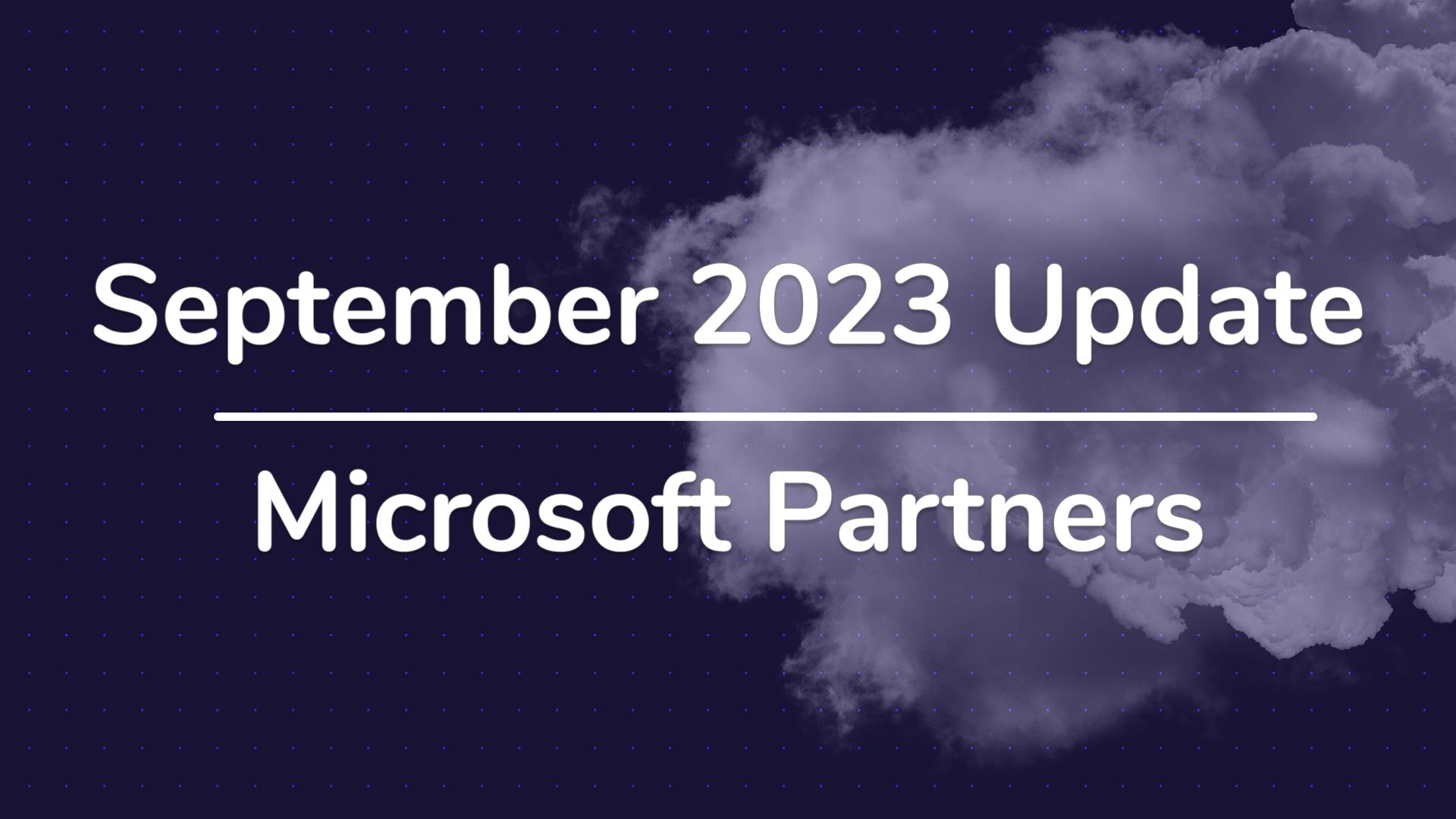 Microsoft Partners Update: Key Changes - September 2023
